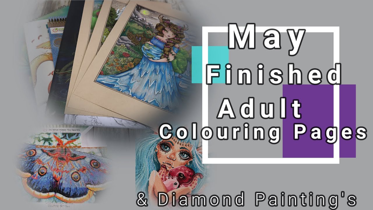 May Finished/Completed Adult Colouring Pages + Diamond Paintings