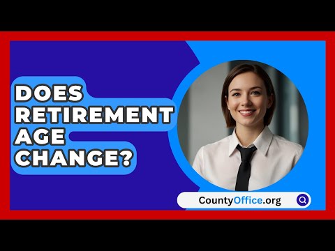 Does Retirement Age Change? - CountyOffice.org