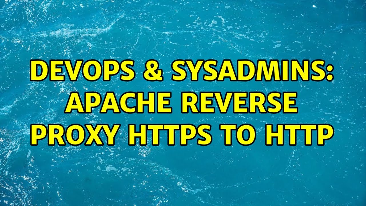 DevOps & SysAdmins: Apache Reverse Proxy https to http (2 Solutions!!)