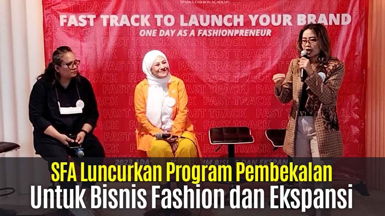 SFA Luncurkan Program Pembekalan Untuk Bisnis Fashion dan Ekspansi ...