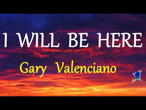 I WILL BE HERE - GARY VALENCIANO lyrics
