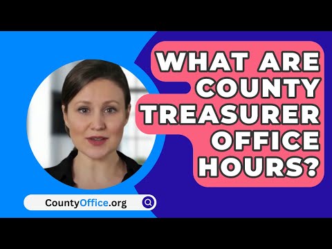 What Are County Treasurer Office Hours? - CountyOffice.org