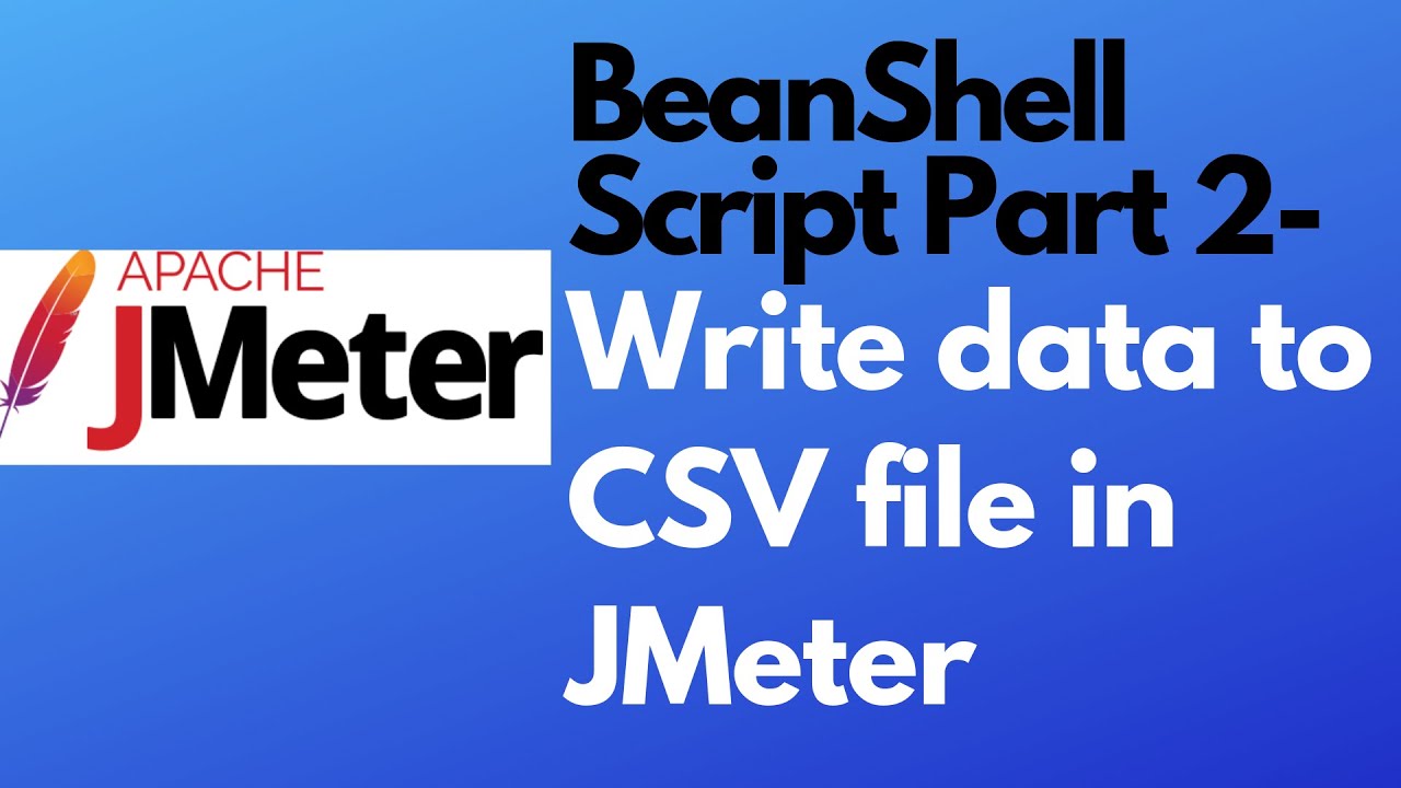 JMeter tutorial 21 - BeanShell Script Part - 2 | Write data to CSV file | BeanShell PostProcessor
