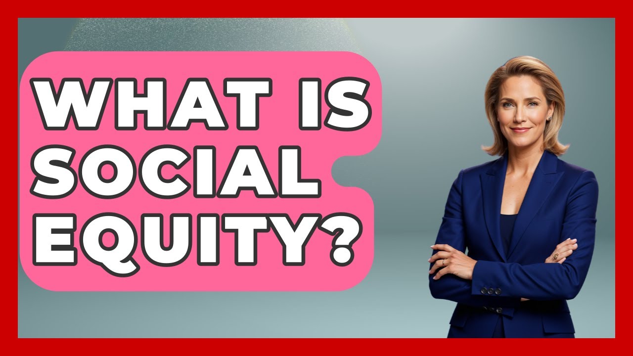 What Is Social Equity? - Socialism Explained