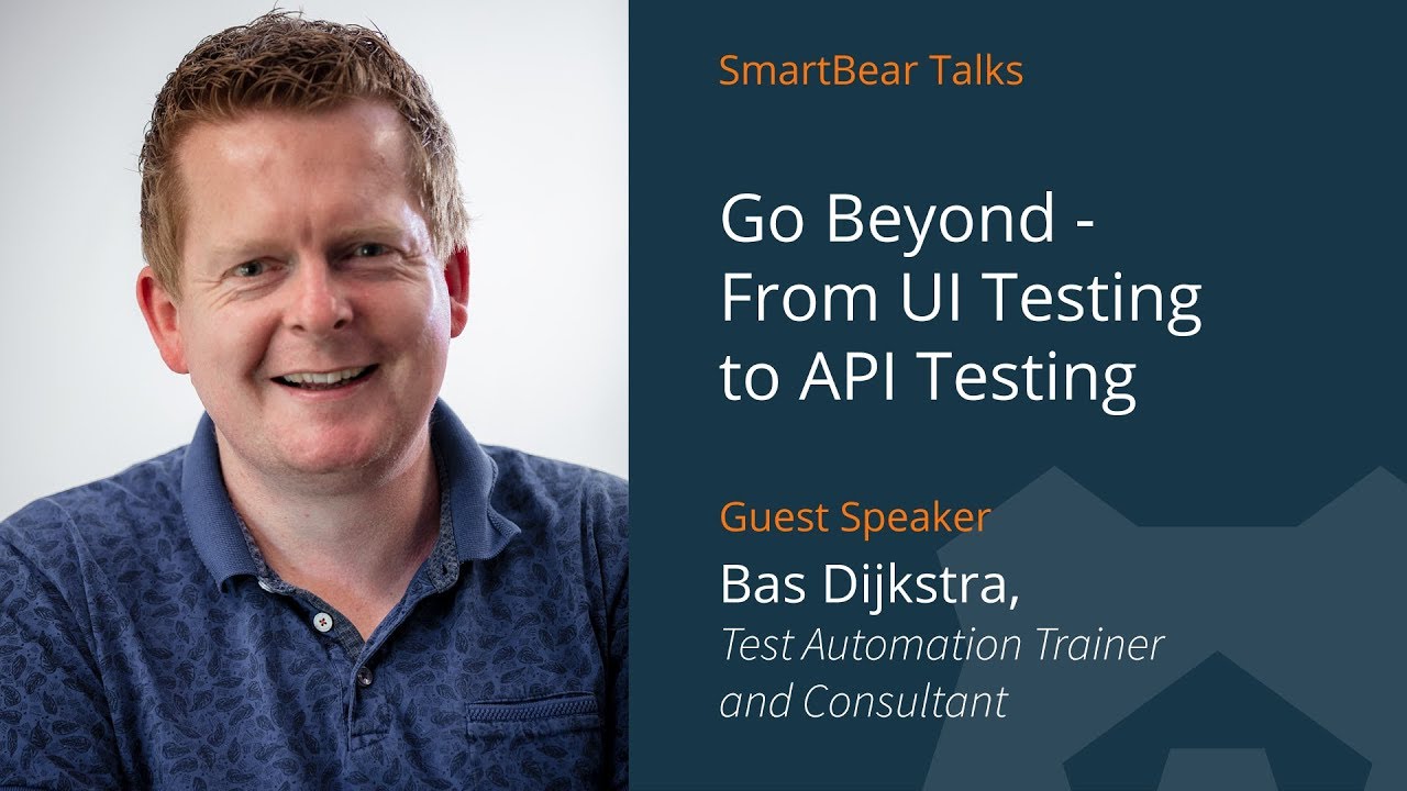 Go Beyond – From UI Testing to API Testing: Bas Dijkstra | SmartBear Talks