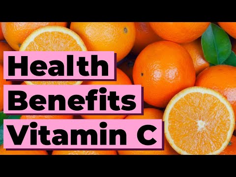 The Health Benefits of Vitamin C (Ascorbic Acid)