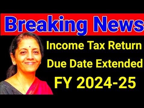 Due Date Extended for Income Tax Return Filing FY 2024-25 by CBDT !! New Date for ITR Filing 2025 !!