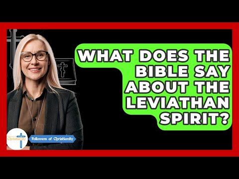 What Does The Bible Say About The Leviathan Spirit? - Followers Of Christianity
