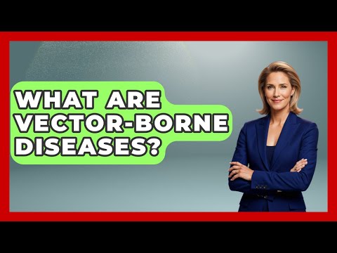 What Are Vector-borne Diseases? - The Geography Atlas