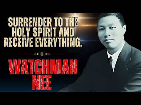 WATCHMAN NEE - DO YOU HAVE THE COURAGE TO GIVE EVERYTHING TO GOD AND RECEIVE HIS FULLNESS?