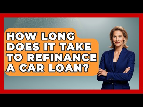 How Long Does It Take To Refinance A Car Loan? - Consumer Laws For You