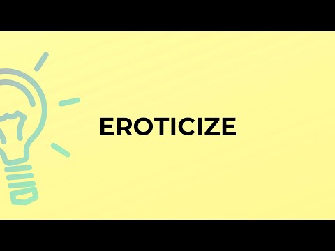 What is the meaning of the word EROTICIZE?