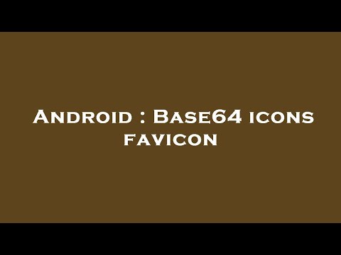 Android : Base64 icons favicon