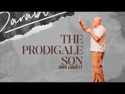 Prodigal Son | Pastor John Leggett