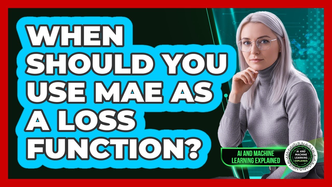 When Should You Use MAE As A Loss Function?