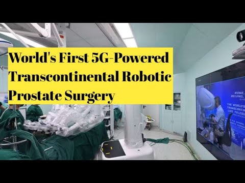 World's First 5G-Powered Transcontinental Robotic Prostate Surgery
