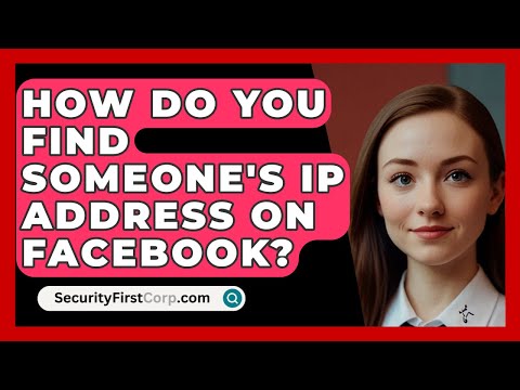 How Do You Find Someone's IP Address On Facebook? - SecurityFirstCorp.com