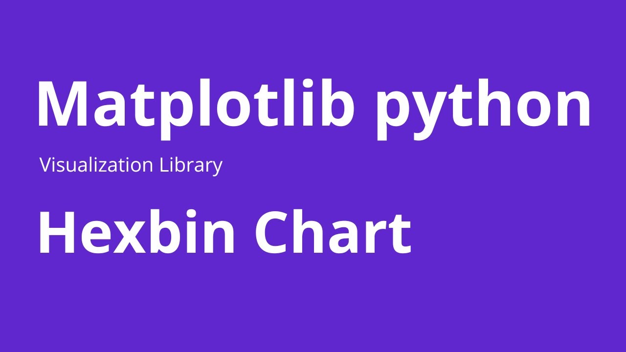 Hexbin Chart - How to Create Hexbin Chart in Matplotlib Python