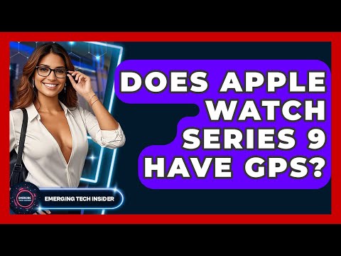 Does Apple Watch Series 9 Have GPS? - Emerging Tech Insider