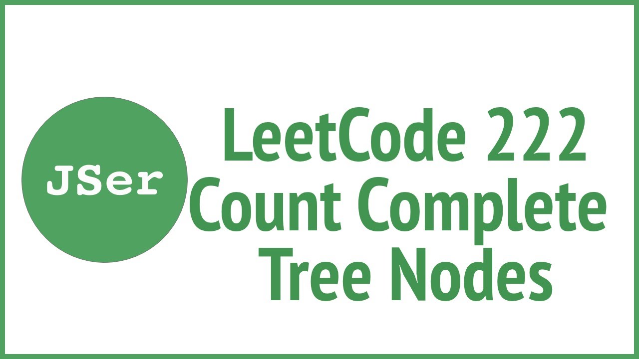 LeetCode 222. Count Complete Tree Nodes | JSer - JavaScript & Algorithm