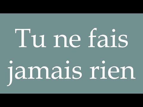 How to Pronounce ''Tu ne fais jamais rien'' (You never do anything) Correctly in French