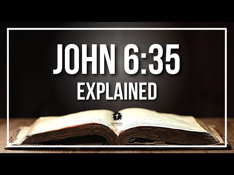 JOHN 6:35 Explained - What Does The Bible Verse JOHN 6:35 [KJV] REALLY Mean?