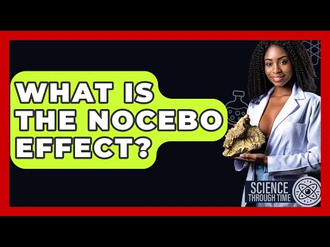 What Is The Nocebo Effect? - Science Through Time