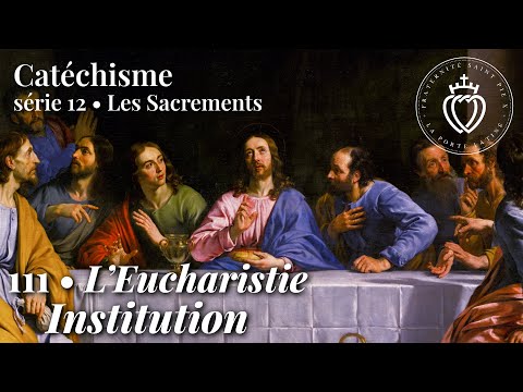 Catéchisme 111 • L'Eucharistie – Institution