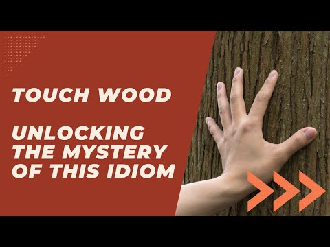 Unlocking the mistique of the IDIOM "Touch Wood"