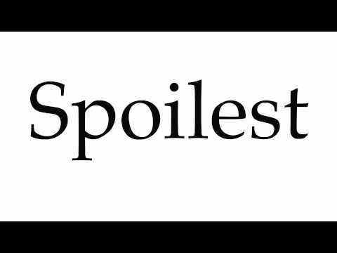 How to Pronounce Spoilest