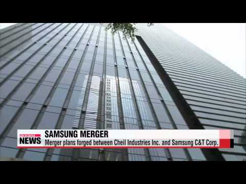 Samsung Group announces merger between Cheil Industries Inc. and Samsung C＆T Cor