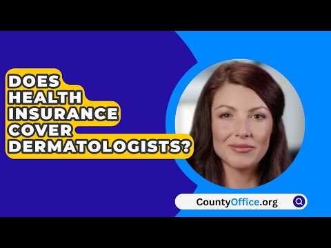 Does Health Insurance Cover Dermatologists? - CountyOffice.org