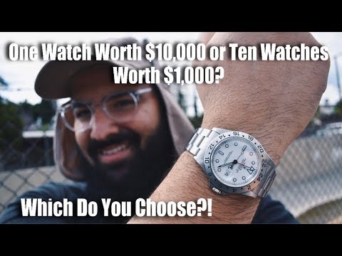 One Watch Worth $10,000 or Ten Watches Worth $1K? Which Do You Choose?!