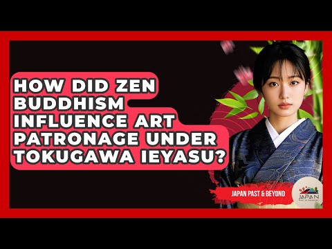 How Did Zen Buddhism Influence Art Patronage Under Tokugawa Ieyasu? - Japan Past and Present