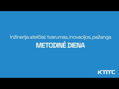 Metodinė diena ,,Inžinerija ateičiai: tvarumas, inovacijos, pažanga"