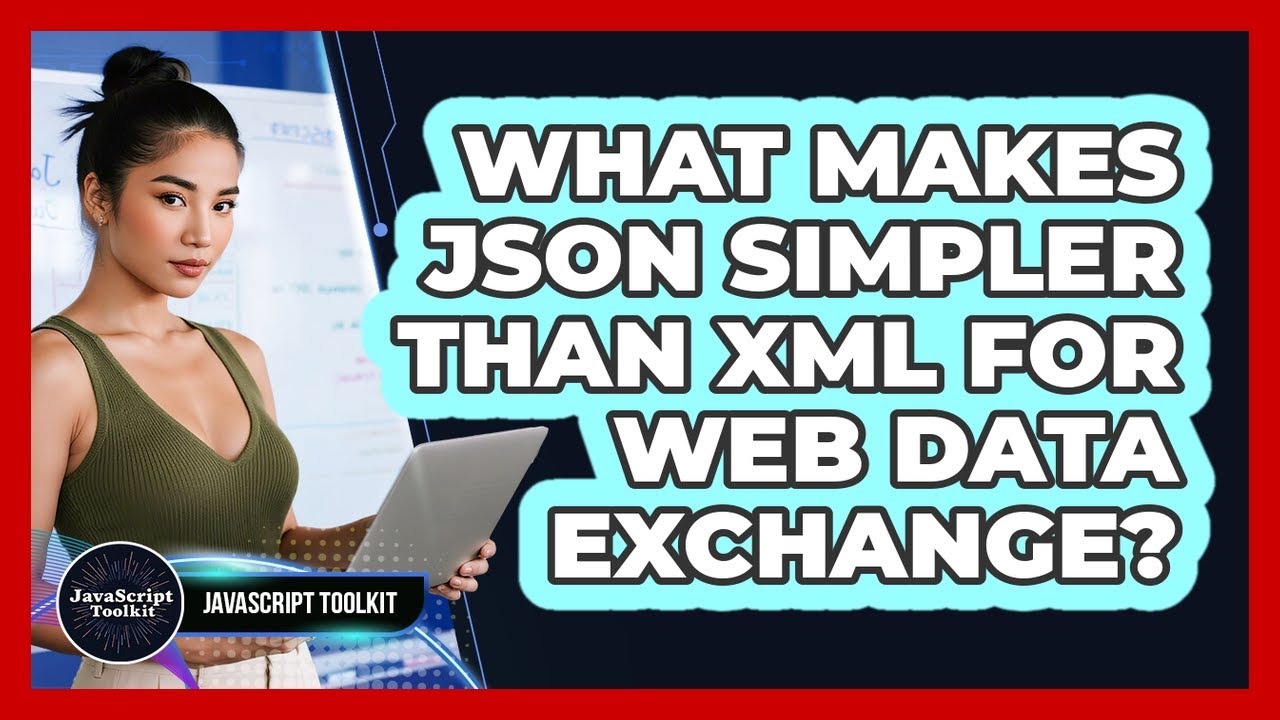What Makes JSON Simpler Than XML For Web Data Exchange? - JavaScript Toolkit