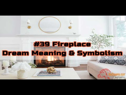 Dreams about Fireplace - Meaning and Interpretation