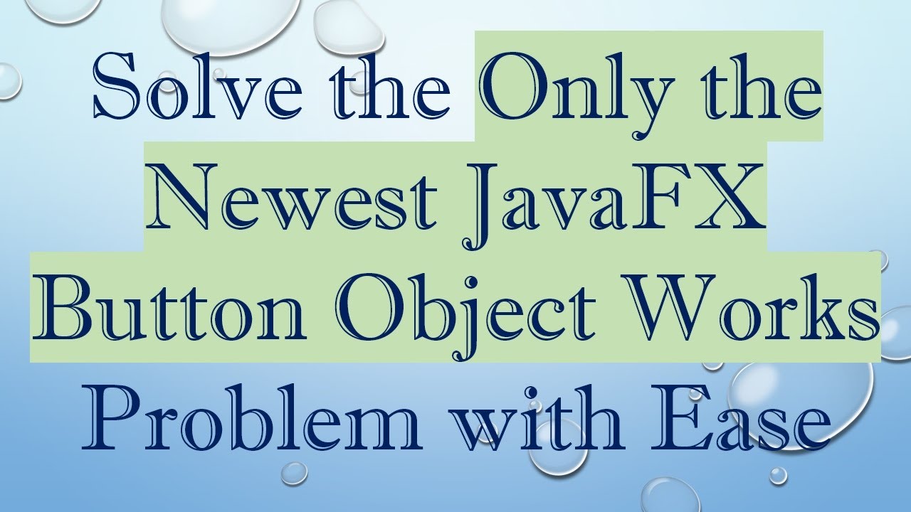 Solve the Only the Newest JavaFX Button Object Works Problem with Ease