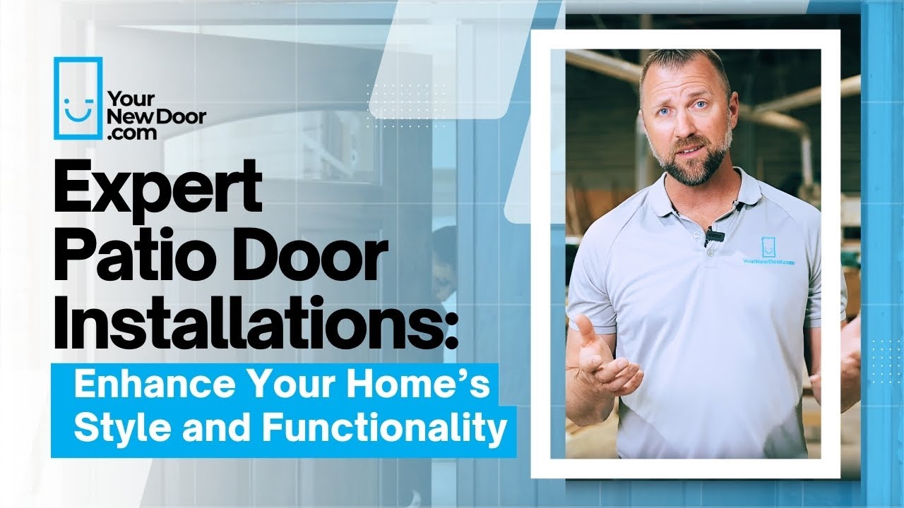 Expert Patio Door Installations: Enhance Your Home’s Style and Functionality | Your New Door