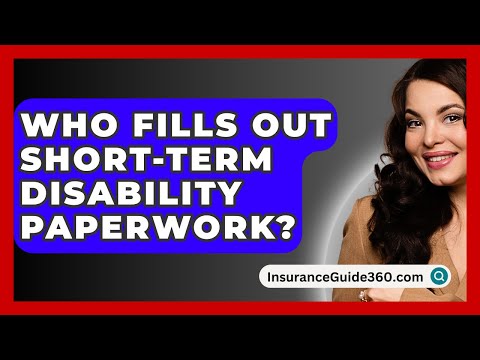Who Fills Out Short-Term Disability Paperwork? - InsuranceGuide360.com