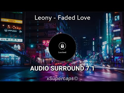 Leony - Faded Love BASS BOOST [SURROUND 7.1] [USE HEADPHONES FOR THE BEST EXPERIENCE ]