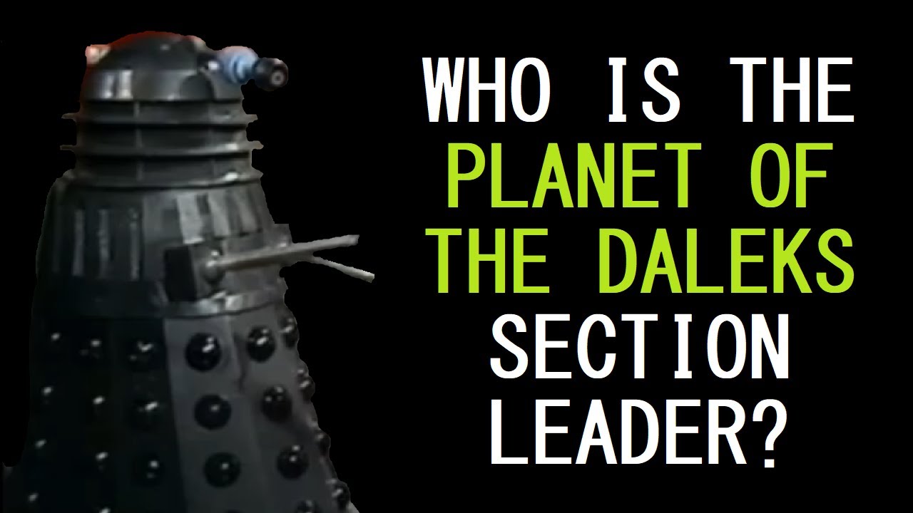 Who is the Dalek Section Leader?