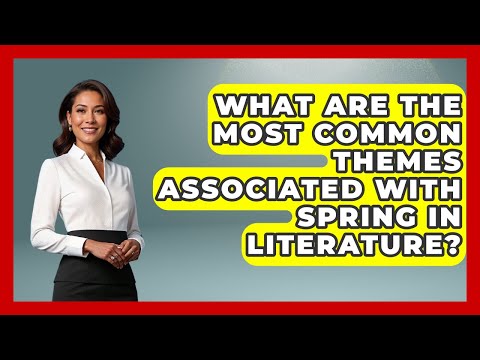 What Are The Most Common Themes Associated With Spring In Literature? - Literary Icons