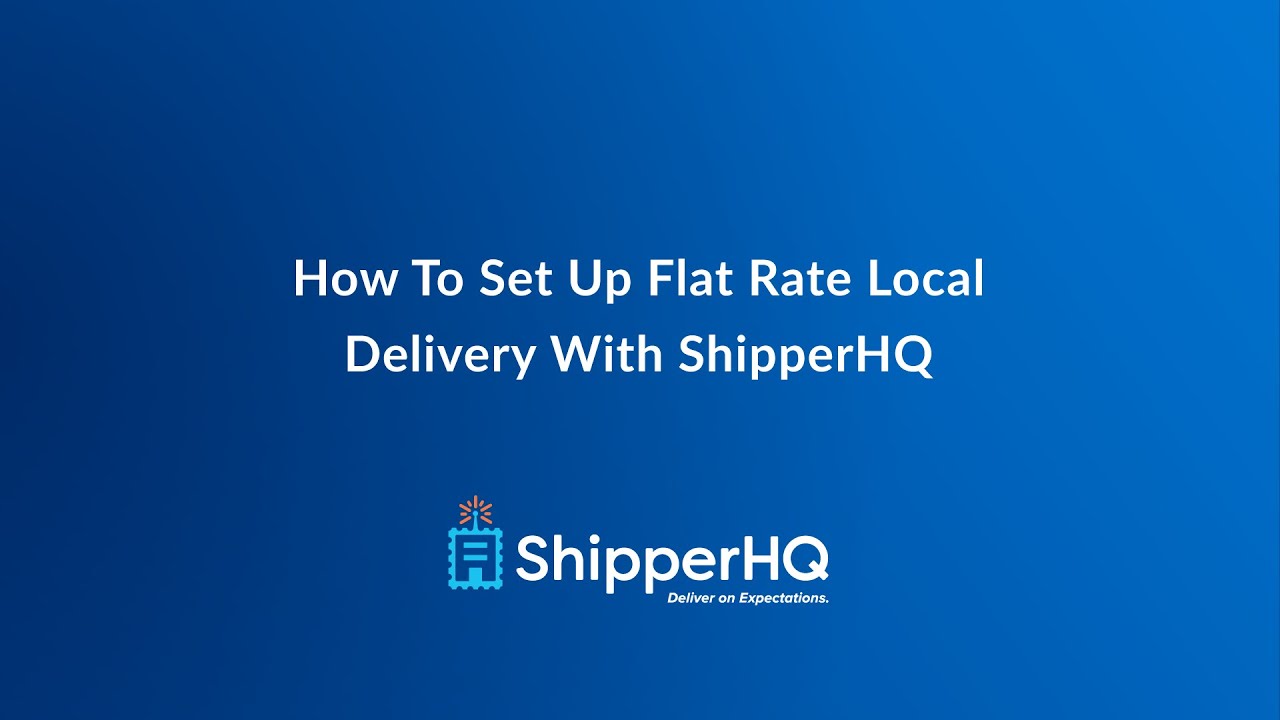 How To Set Up Flat Rate Local Delivery With ShipperHQ