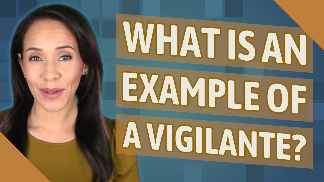What is an example of a vigilante?