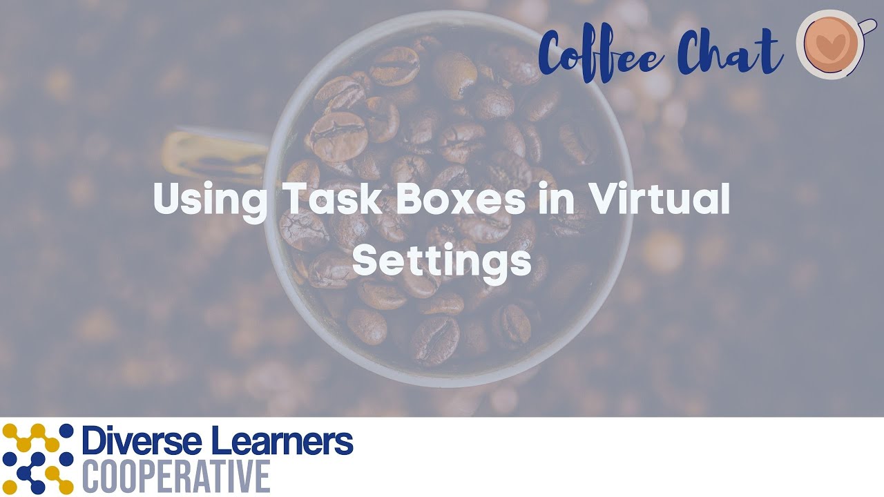 Using Task Boxes in Virtual Settings: DLC Coffee Chat