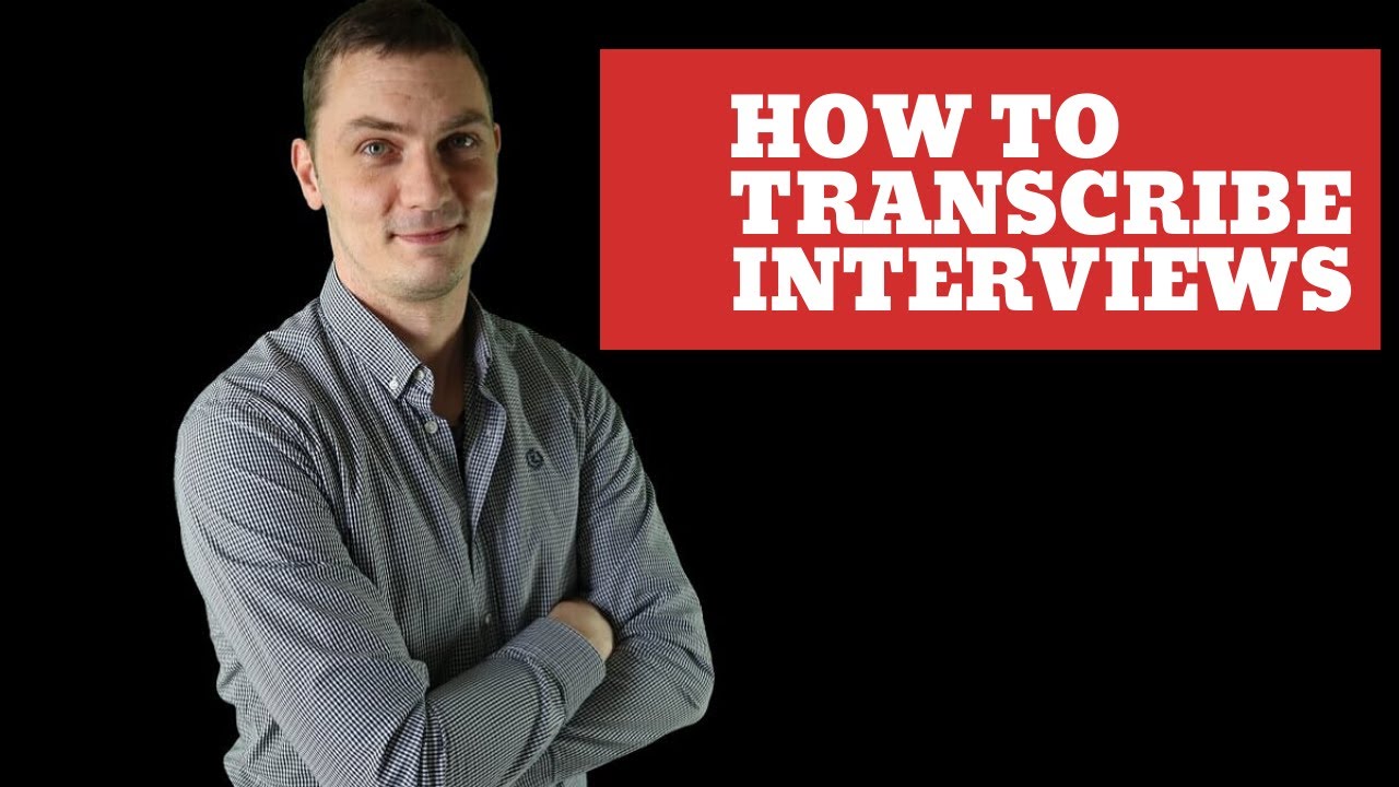 how to transcribe interviews