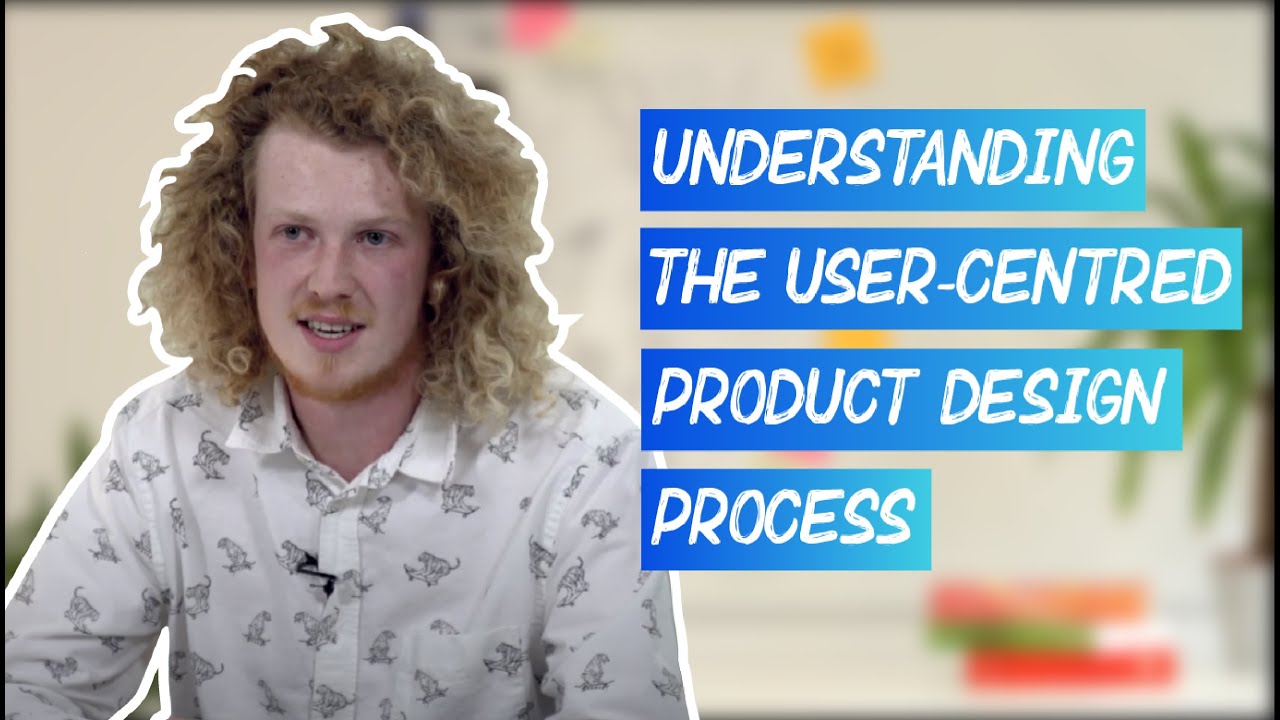 Understanding the User-Centred Product Design Process