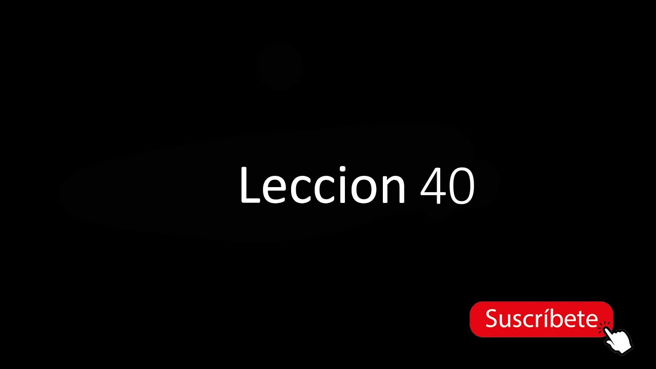 Lección 40 - Verbos Regulares e Irregulares.