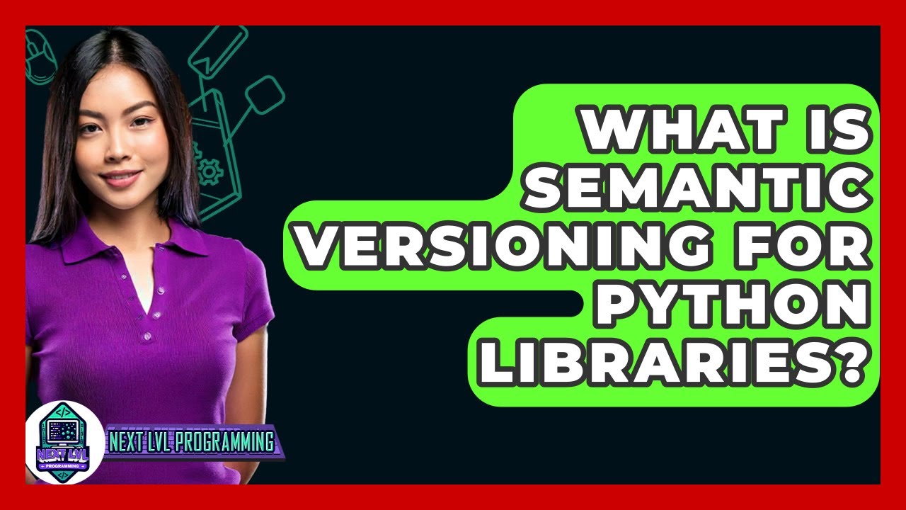What Is Semantic Versioning For Python Libraries? - Next LVL Programming